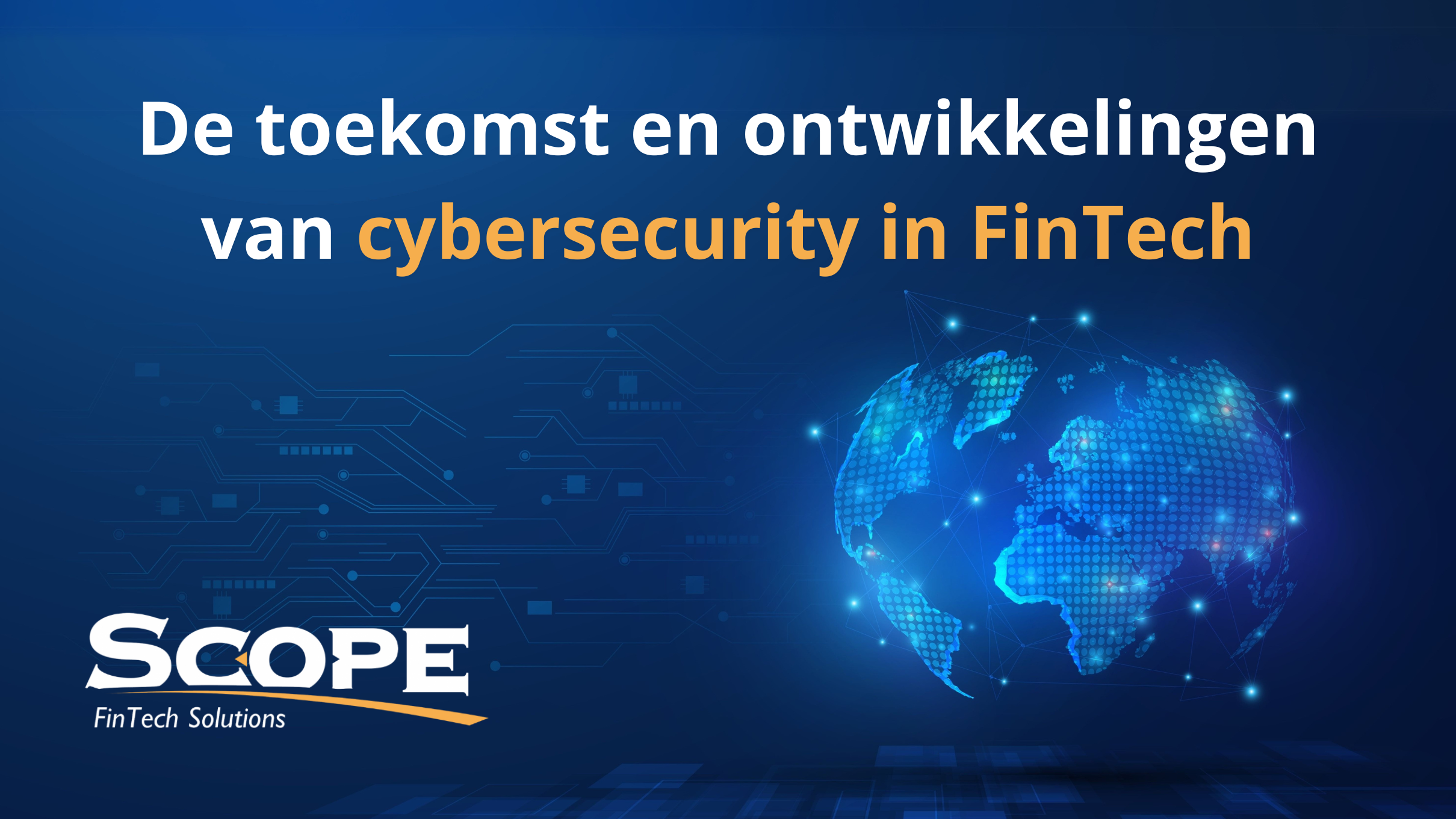 De toekomst en ontwikkelingen van cybersecurity in FinTech - SCOPE FinTech Solutions