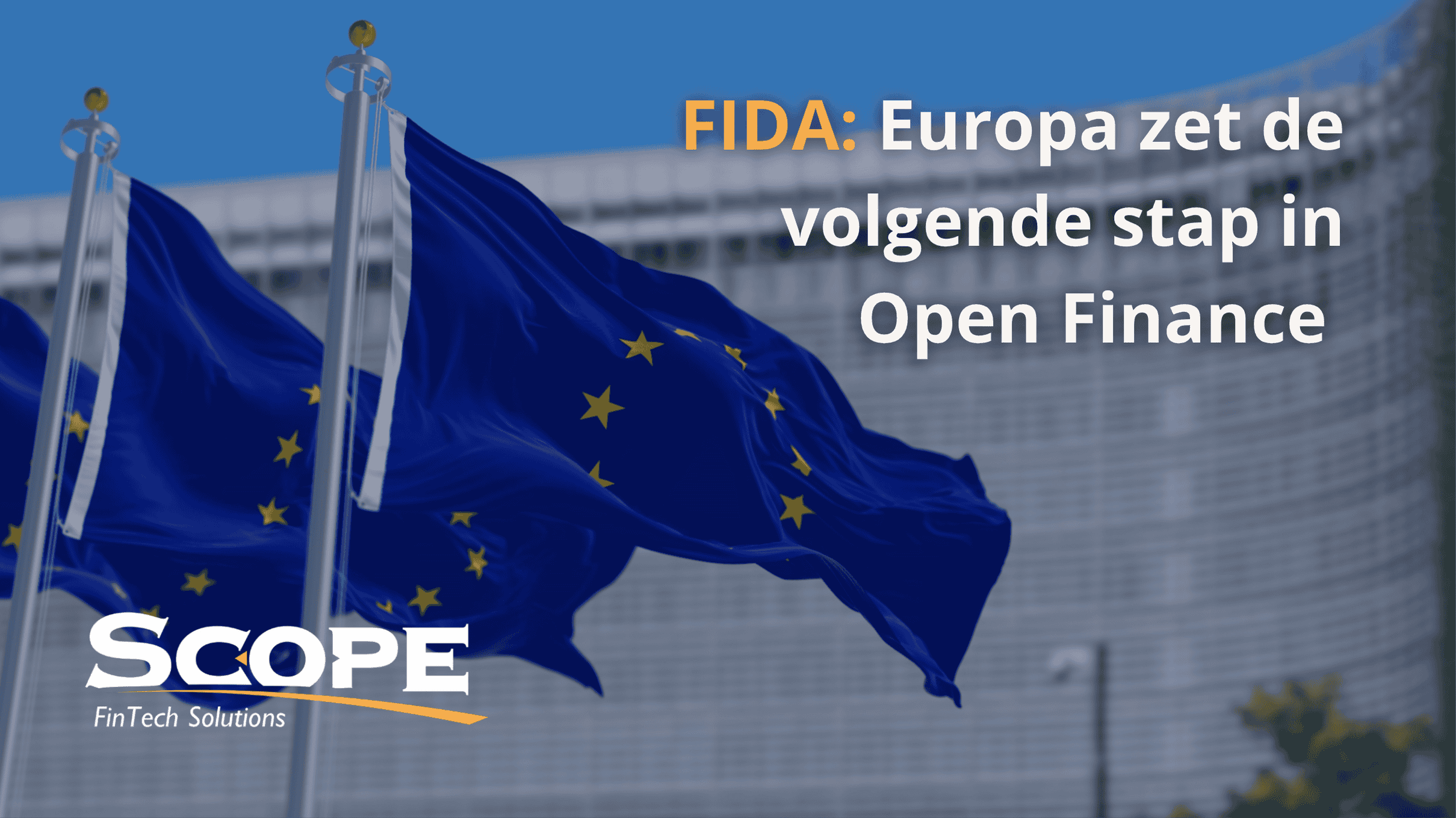 FIDA: Europa zet de volgende stap in Open Finance - SCOPE FinTech Solutions
