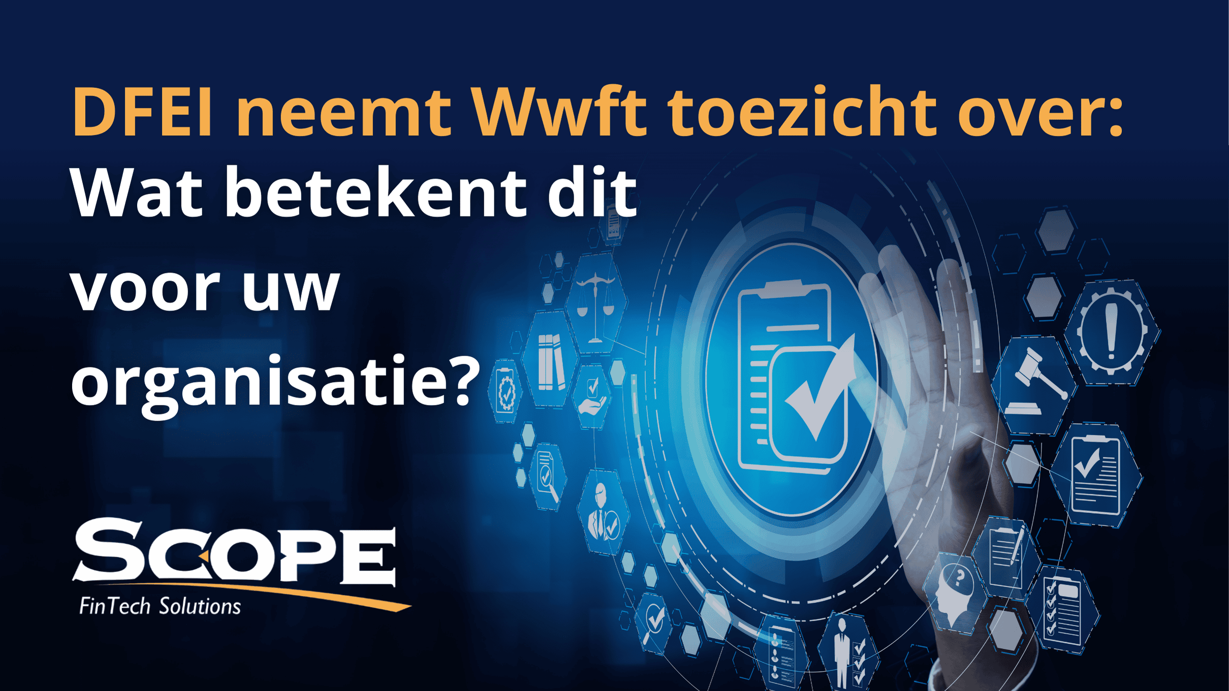 DFEI neemt Wwft toezicht over: Wat betekent dit voor uw organisatie? - SCOPE FinTech Solutions